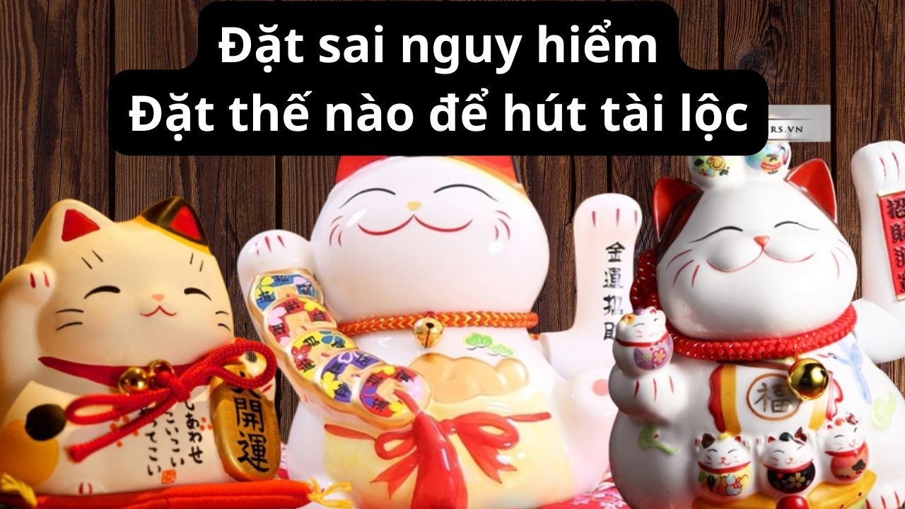 Đặt mèo may mắn ở vị trí nào để thu hút tài lộc, vạn sự trôi chảy? Chọn ...