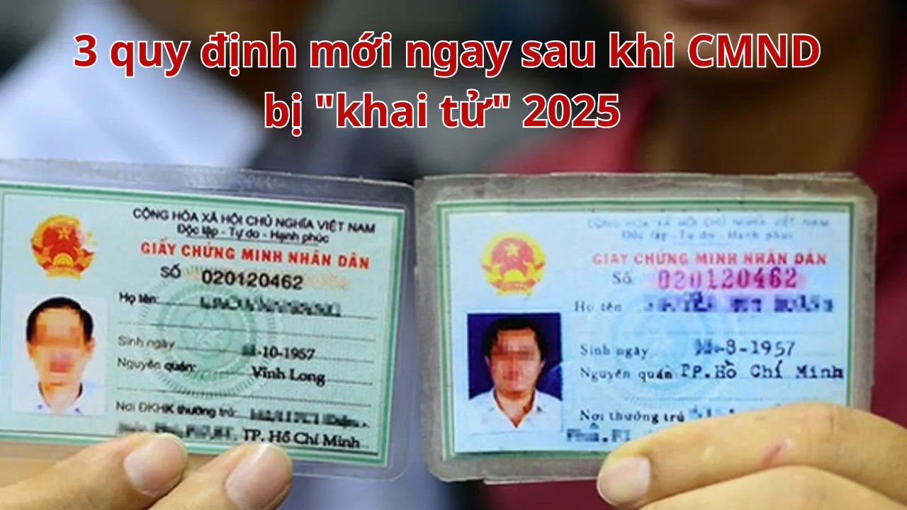 3 quy định mới ngay sau khi CMND bị khai tử 2025 người dân cần năm rõ