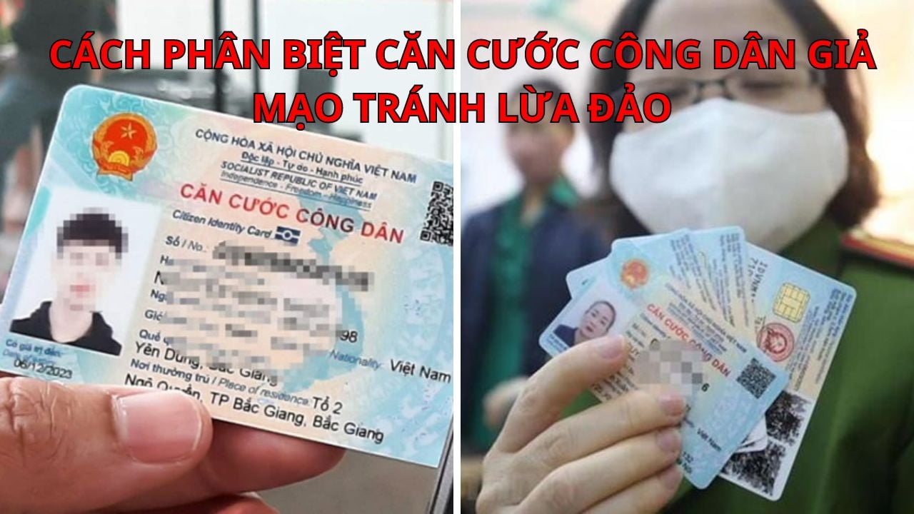 Cách phân biệt Căn cước công dân giả mạo tránh lừa đảo: Chú ý 3 chi ...
