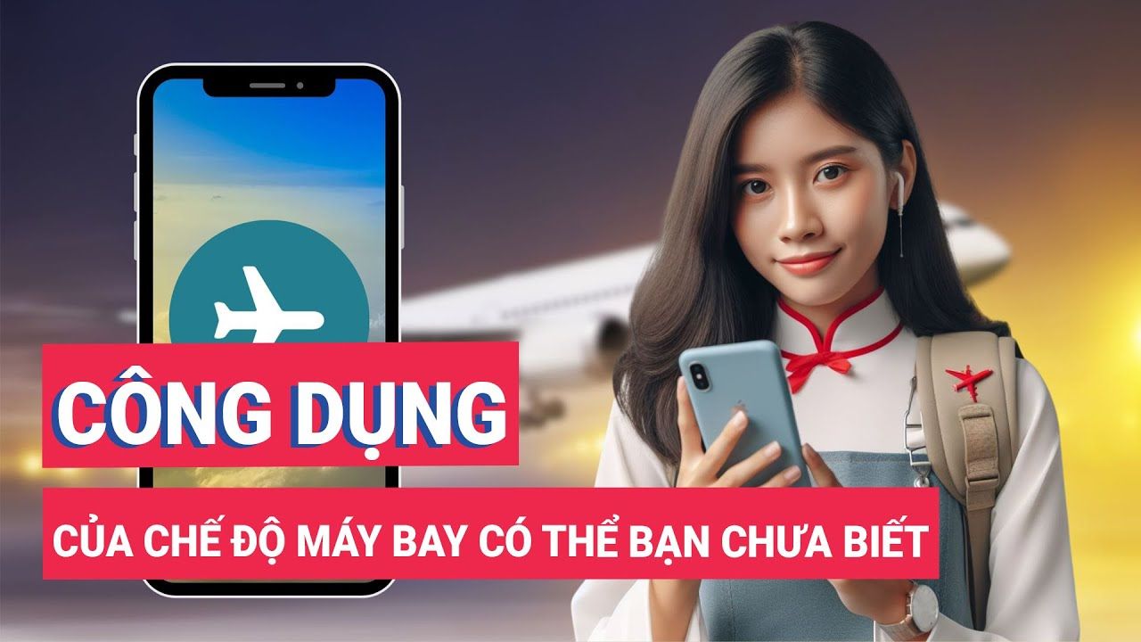 Chế độ máy bay có 10 tác dụng ai cũng thích: Không biết dùng quá phí